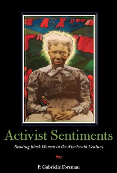 Activist Sentiments: Reading Black Women in the Nineteenth Century ...