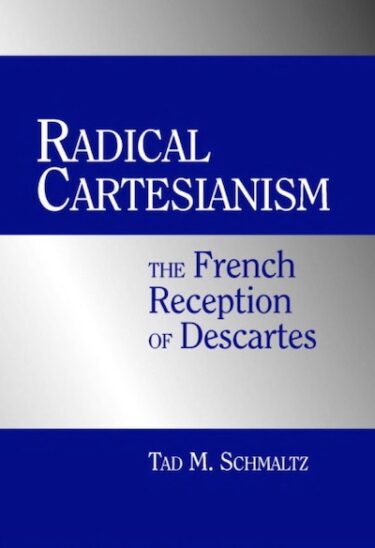 Radical Cartesianism: The French Reception of Descartes | National ...