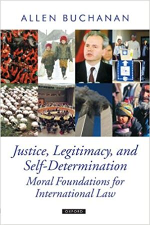 Justice, Legitimacy, and Self-Determination: Moral Foundations for ...